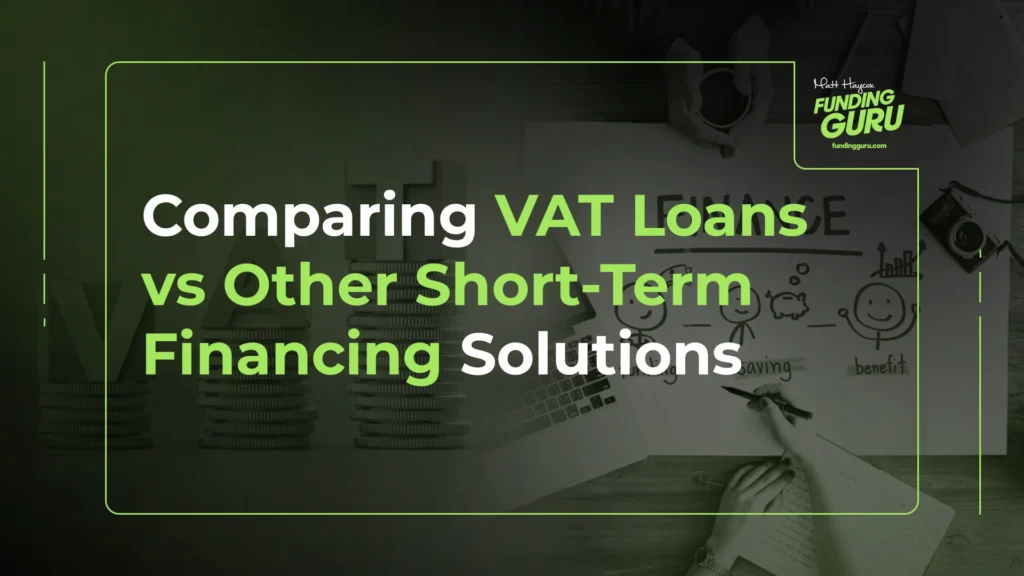 Comparing VAT Loans vs Other Short-Term Financing Solutions - Funding Guru